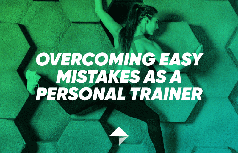 Overcoming Easy Mistakes as a Personal Trainer
